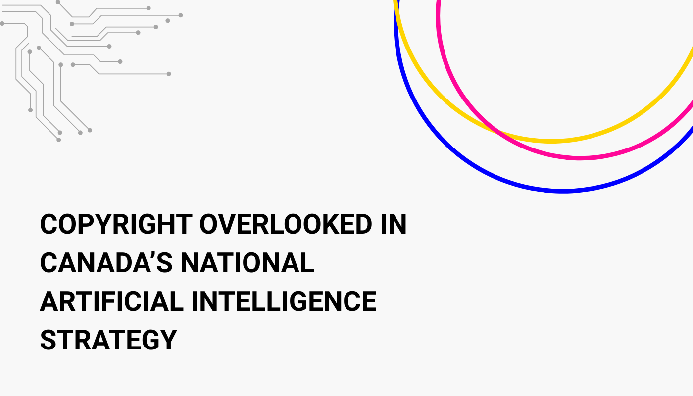 Copyright Overlooked in Canada’s National Artificial Intelligence ...